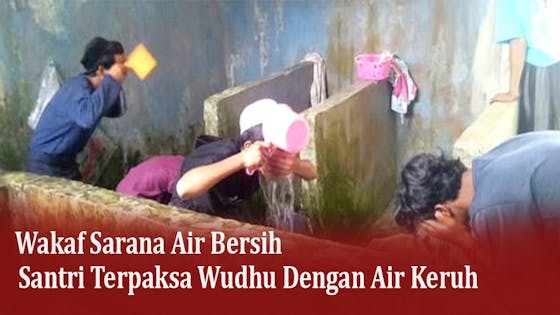 Sedekah Rutin Wakaf Terbaik, Wujudkan Sarana Air Bersih Untuk Santri