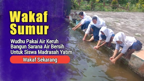 KRISIS Air, Wakaf Sumur Wujudkan Sarana Air Bersih Untuk Yatim Berwudhu
