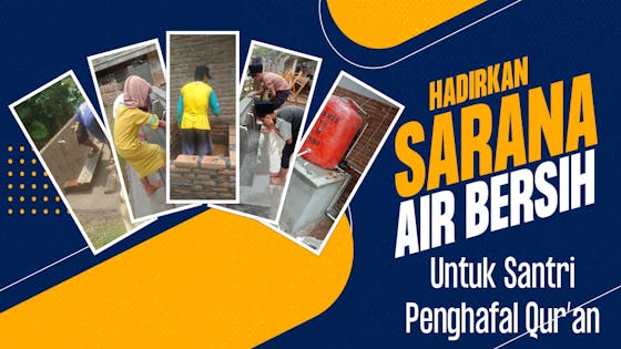Sedekah Rutin Wakaf Sumber Air : Hadirkan Sarana Air Bersih Untuk Santri Penghafal Al-Qur'an