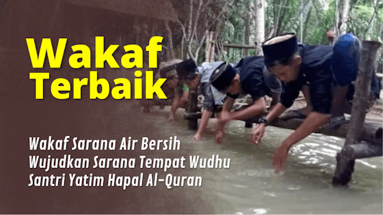 Sedekah Rutin Wakaf Terbaik, Wujudkan Sarana Air Bersih Santri Hapiz Yatim Wudhu Diselokan