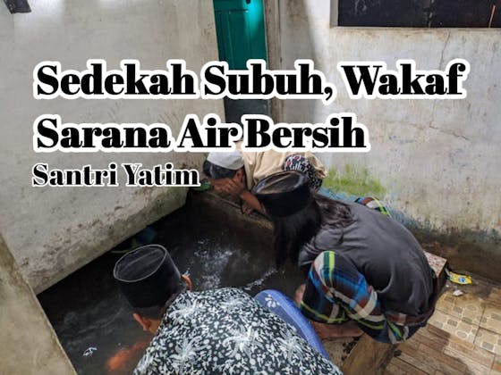 Sedekah Subuh, Wakaf Sarana Air Bersih Santri Yatim Terlantar