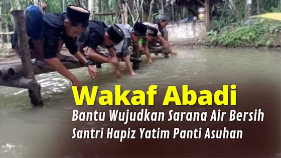 Sedekah Rutin Wakaf Abadi, Bantu Wujudkan Sarana Air Bersih Santri Hapiz Quran Panti Asuhan
