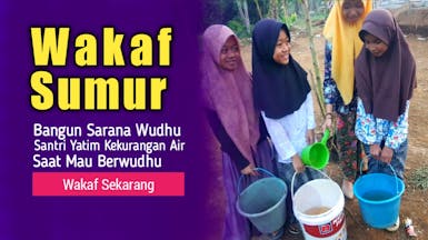 WAKAF SUMUR, Bangun Sarana Air Bersih Untuk Yatim Berwudhu