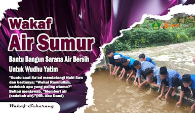 Wakaf Sumur Bantu Wujudkan Sarana Air Bersih Untuk Wudhu Santri Yatim