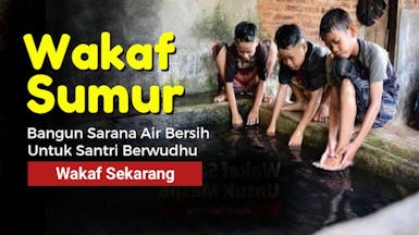 WAKAF SUMUR, Untuk Wudhu Santri Yatim Penghapal Quran