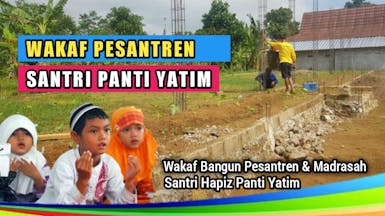 Wakaf Bangun Pesantren dan Madrasah Santri Hapiz Panti Yatim