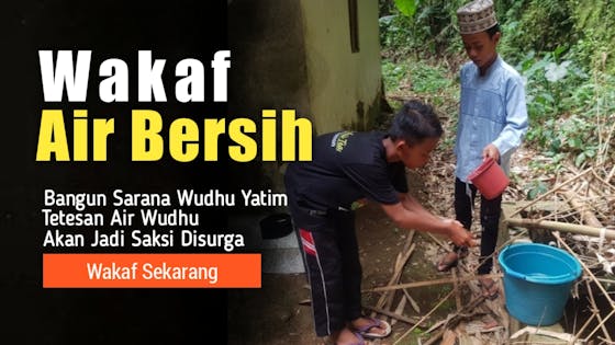 WAKAF AIR BERSIH, Bangun Sumur Untuk Yatim Berwudhu