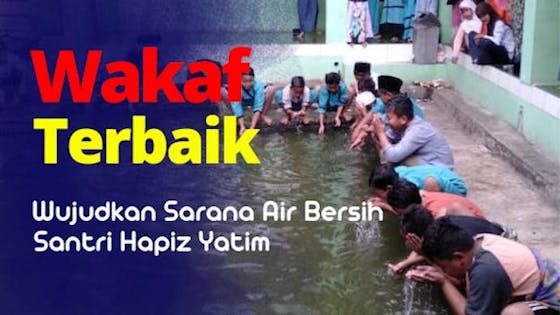 WAKAF SUMUR, Bangun Sarana Air Bersih Untuk Yatim Berwudhu