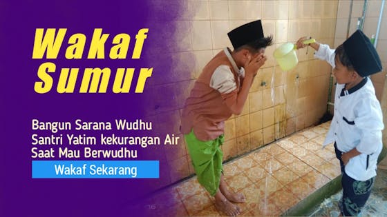 KRISIS Air, Wakaf Sumur Wujudkan Sarana Air Bersih Untuk Yatim Berwudhu