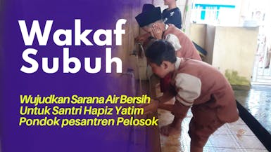 WAKAF SUBUH, Wujudkan Sarana Air BersihUntuk Santri Hapiz Yatim